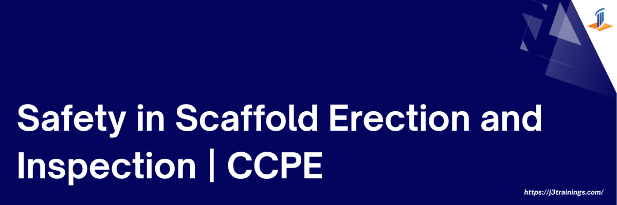 Safety in Scaffold Erection and Inspection | CCPE - J3 Trainers ...